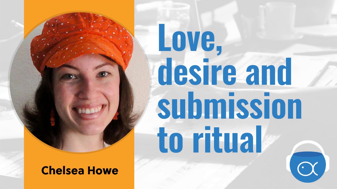 S1E3-Chelsea Howe: Love, desire and submission to ritual - YouTube