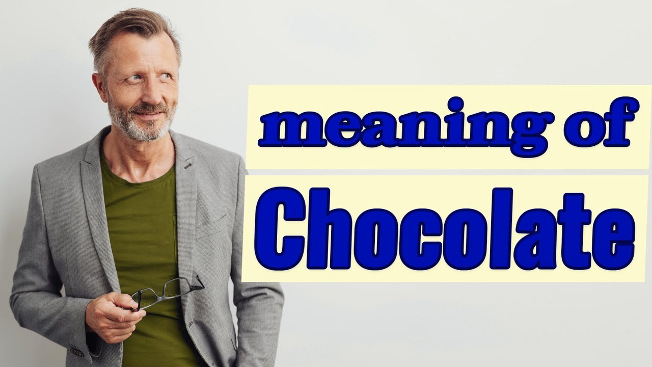 Chocolate Meaning Of Chocolate YouTube chocolate-meaning-of-chocolate-youtube