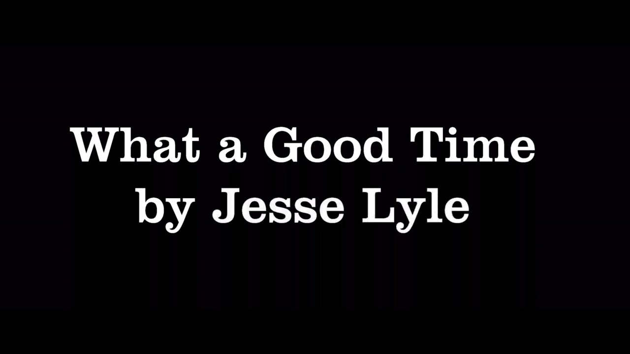 What a Good Time - Jesse Lyle - YouTube