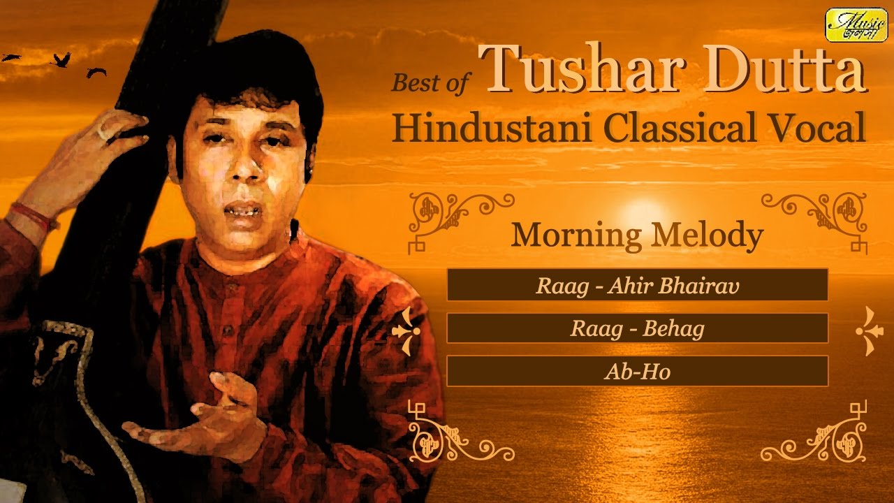 Evergreen Hindustani Classical Vocal | Best of Tushar Dutta | Raag ...
