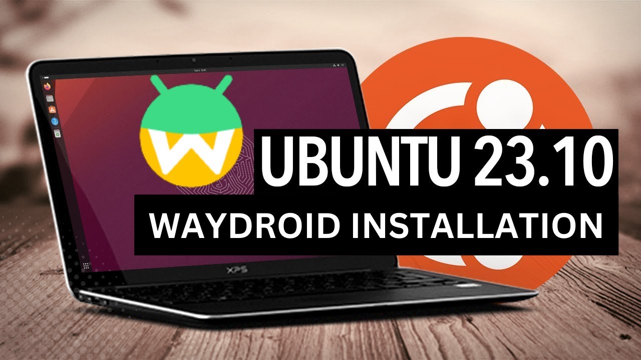 How To Install Waydroid On Ubuntu 2310 Mantic Minotaur Android On Ubuntu Android On Linux