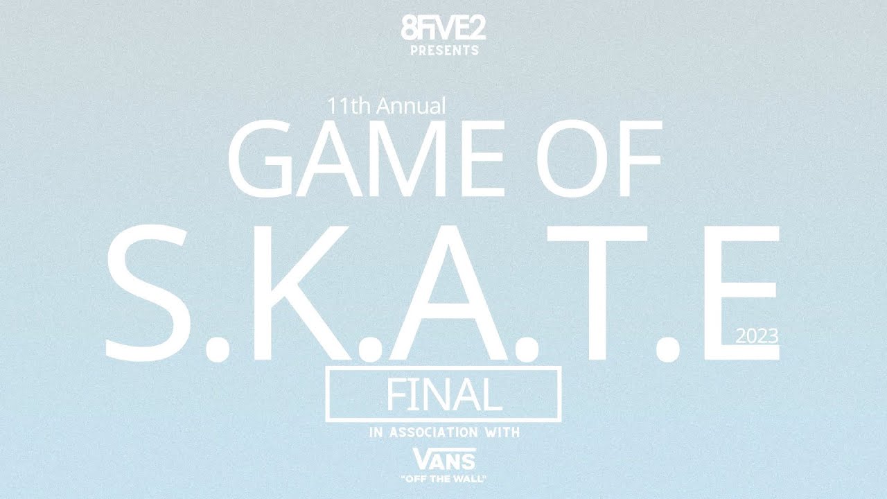 8FIVE2 11th Annual Game Of Skate Final - YouTube