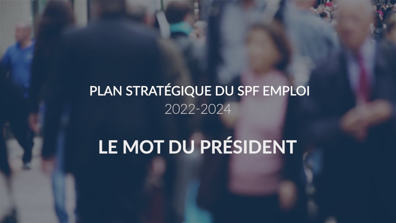 Plan stratégique du SPF Emploi 2022-2024 - Le mot du président. - YouTube