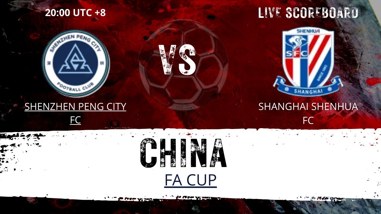 Shenzhen Peng City FC VS Shanghai Shenhua FC CHINA FA CUP LIVESCORE ...