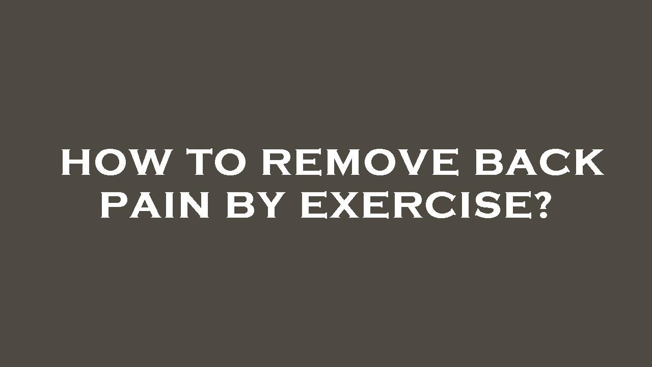 How to remove back pain by exercise? - YouTube