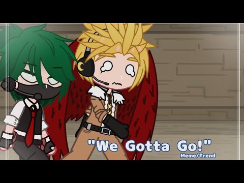 "We gotta go!" Meme [] Ft. Hawks & Deku [] My SD Au [] GC [] Gacha ...