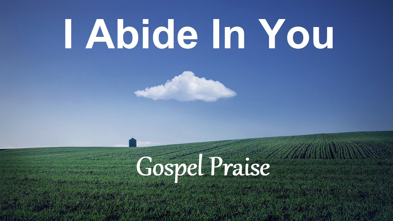 I ABIDE IN YOU - Gospel Praise - Worship Hymns & Inspirational Songs ...