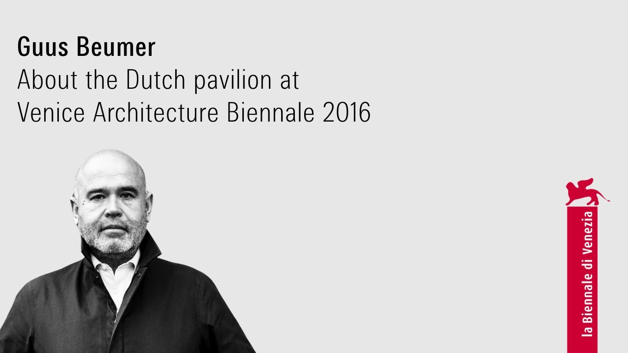 Interview with Guus Beumer about the Dutch Pavilion at the 2016 Venice ...
