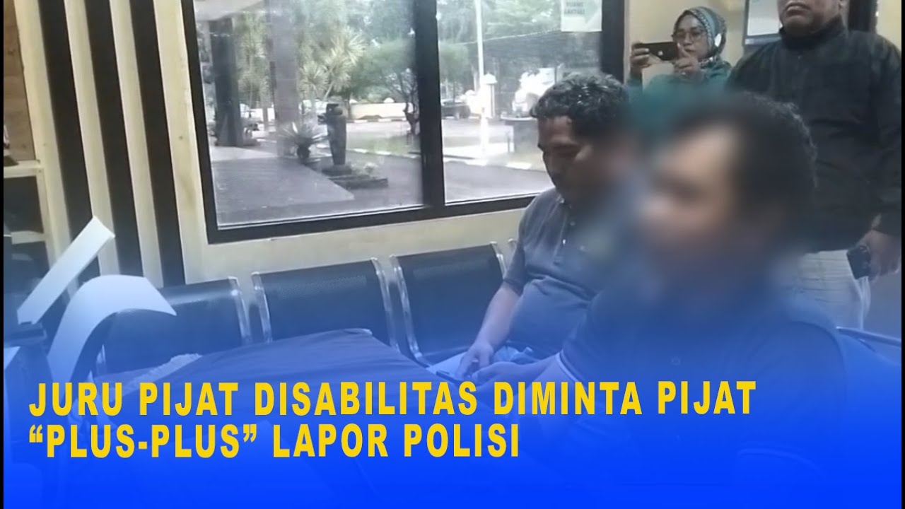 JURU PIJAT DISABILITAS DIMINTA PIJAT “PLUS PLUS” LAPOR POLISI - YouTube