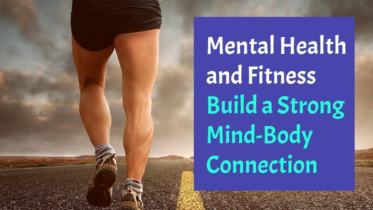 Mental Health and Fitness, How to Build a Strong Mind-Body Connection ...