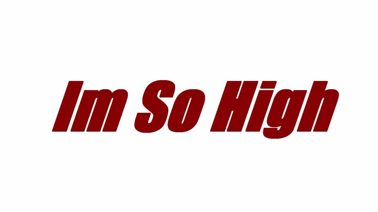 I'm So High - YouTube