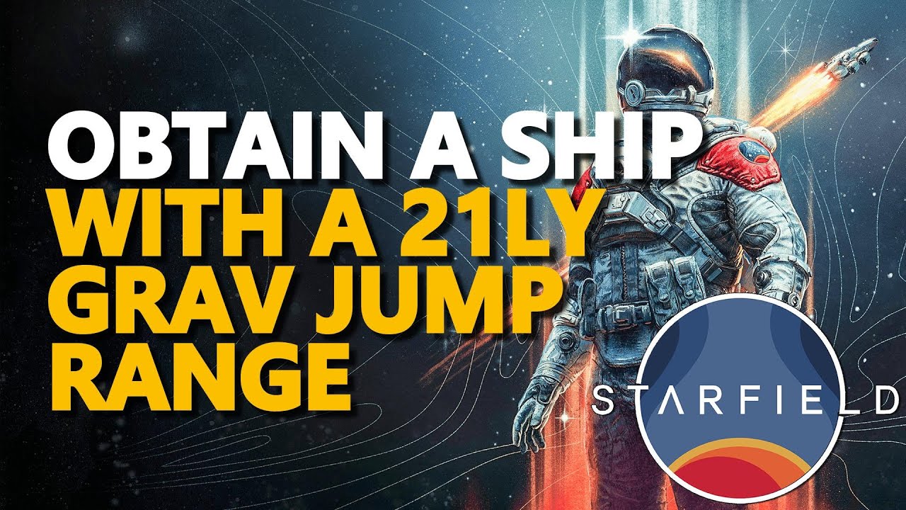 Obtain a Ship with a 21LY Grav Jump Range Starfield - YouTube