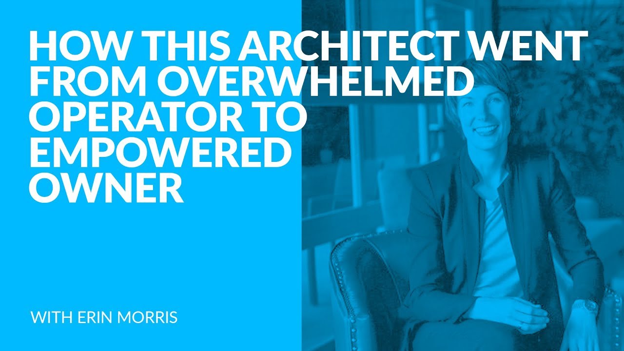 277: How This Architect Went From Overwhelmed Operator to Empowered ...