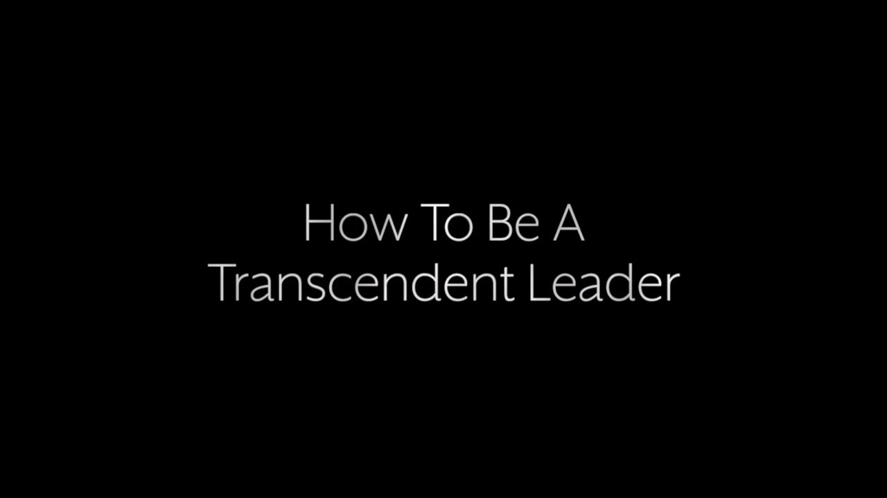 How To Be A Transcendent Leader - YouTube