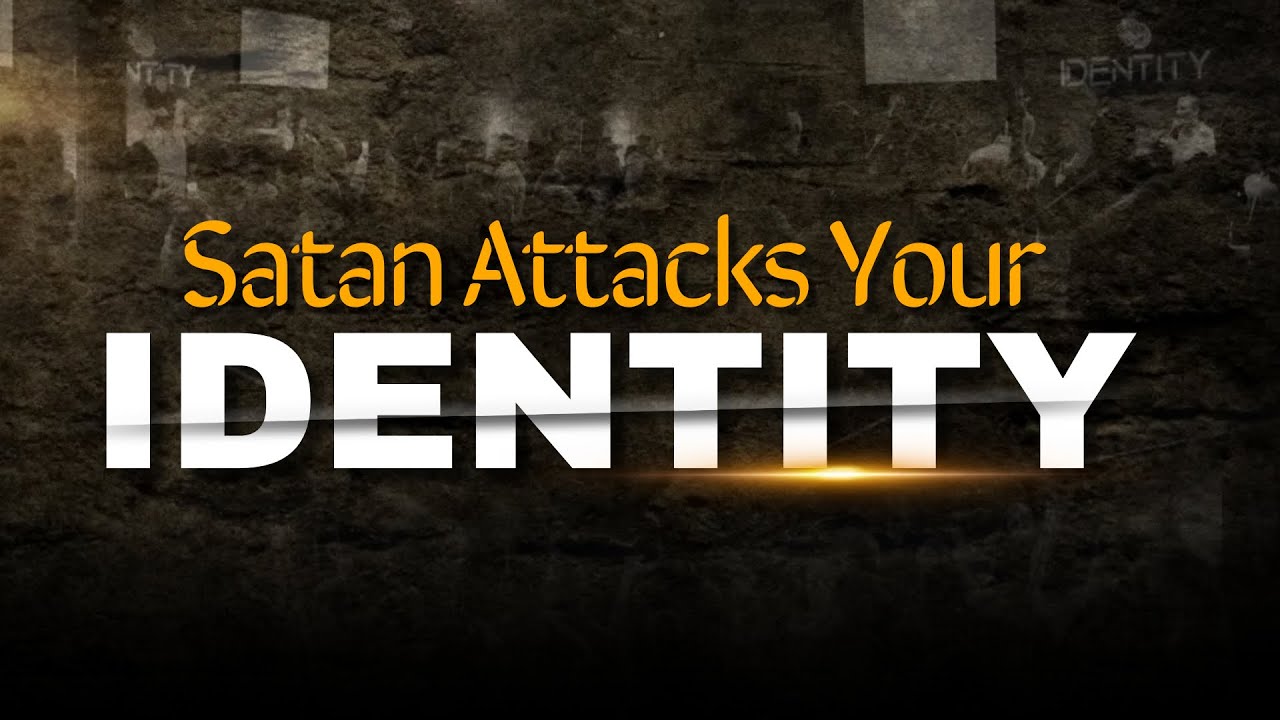 Satan Attacks Your Identity - YouTube