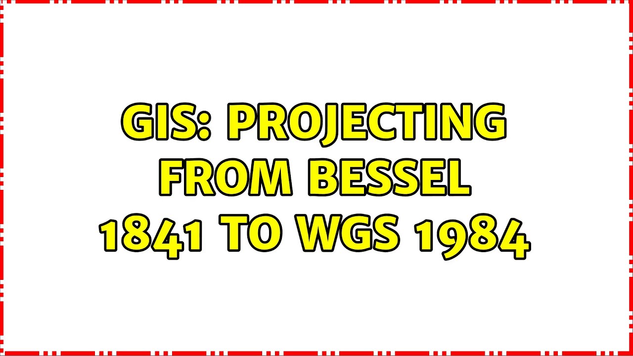 GIS: Projecting from Bessel 1841 to WGS 1984 - YouTube