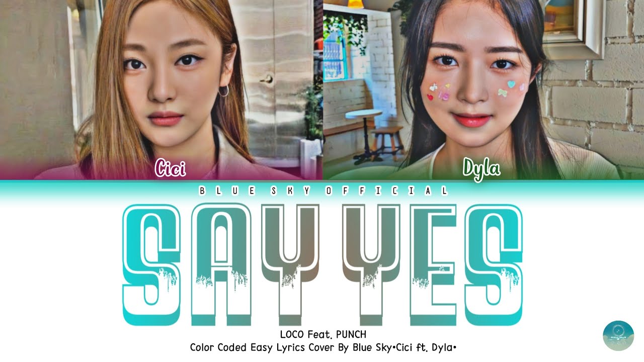 LOCO Feat. PUNCH "Say Yes" Easy Lyrics_Cover By Blue Sky(Cici Ft. Dyla ...
