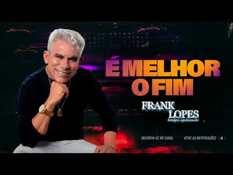 Frank Lopes - É melhor o fim