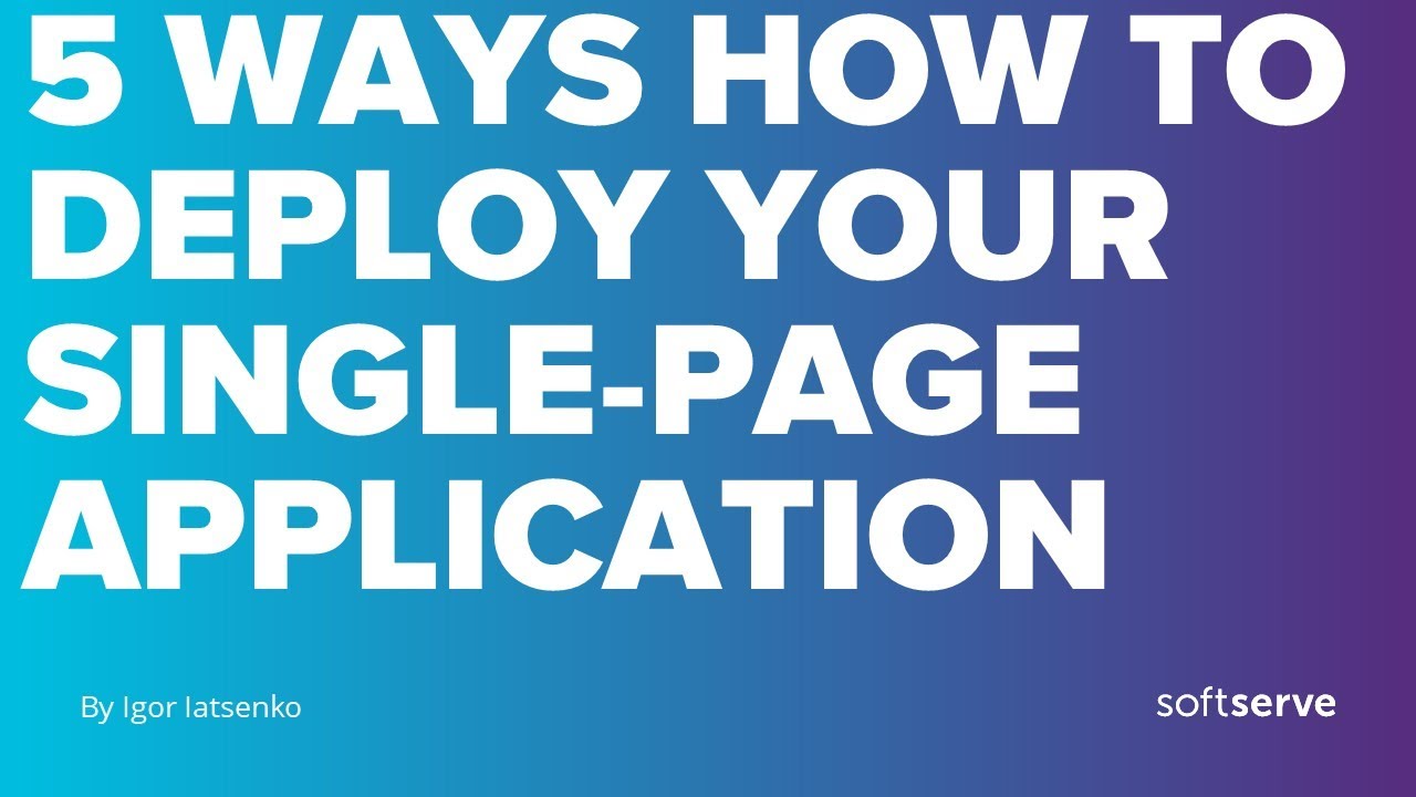 5 ways how to deploy your single-page application by Igor Iatsenko ...