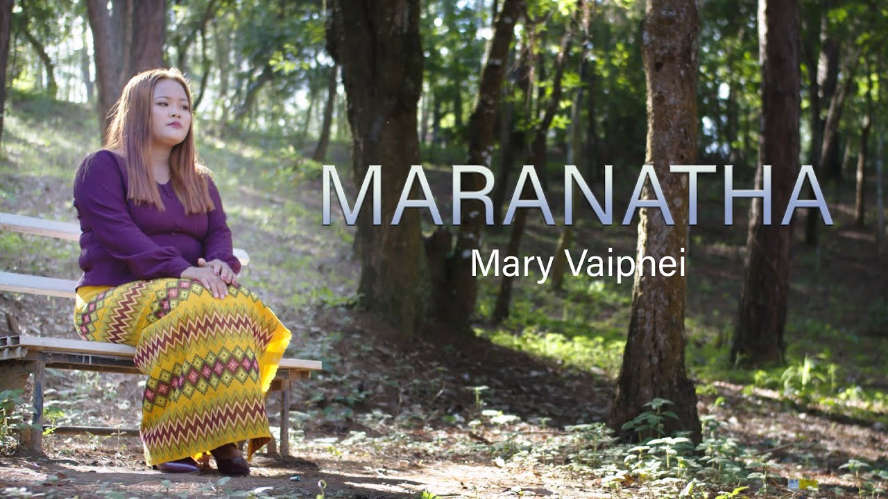 Maranatha | Mary Vaiphei - YouTube