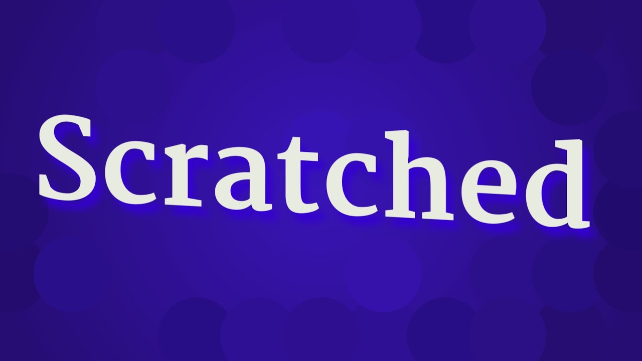 SCRATCHED pronunciation • How to pronounce SCRATCHED - YouTube