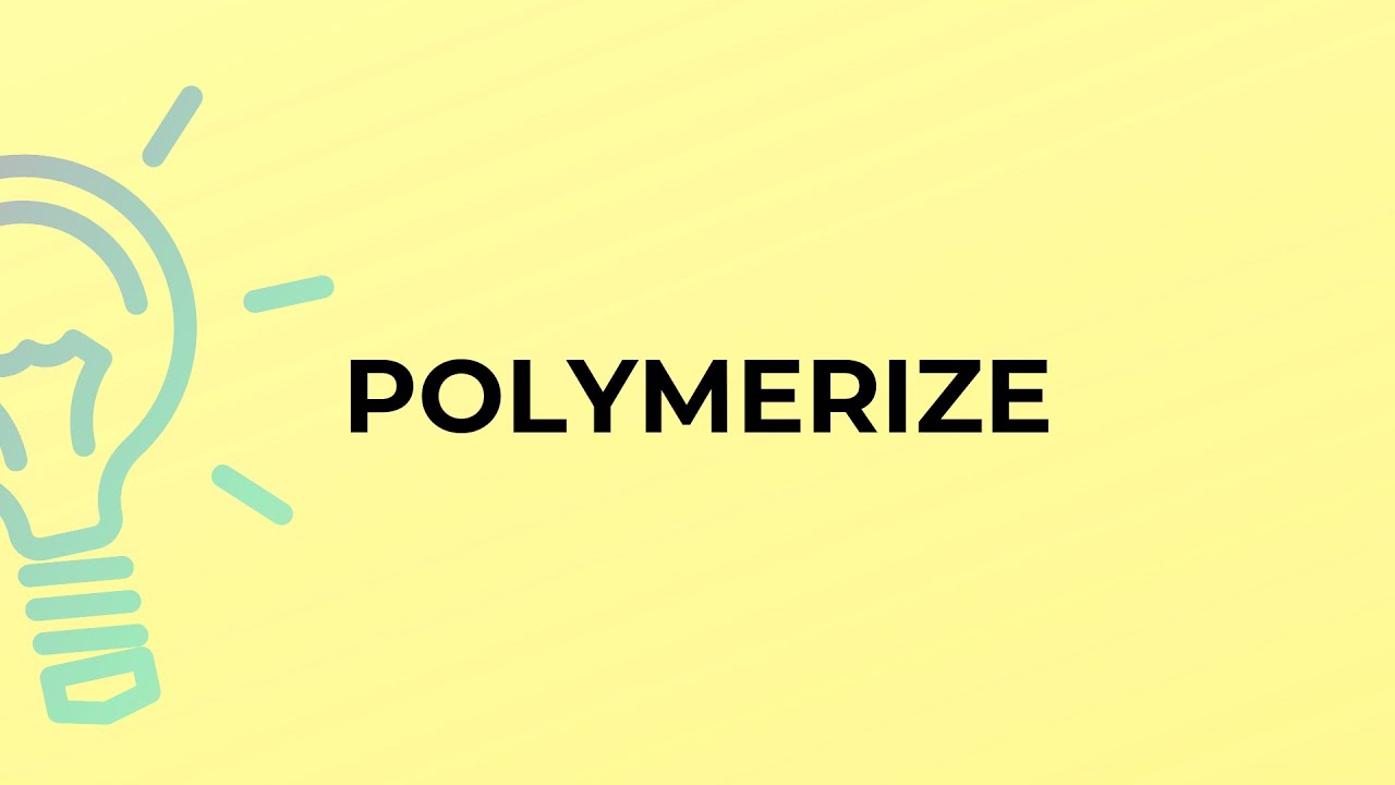 What is the meaning of the word POLYMERIZE? - YouTube