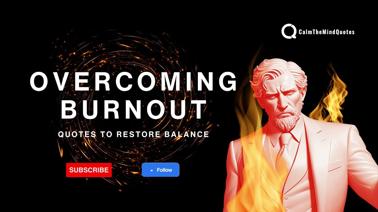 Overcoming Burnout Quotes to Restore Balance - CalmTheMindQuotes - YouTube