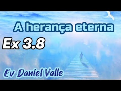Mensagem: A herança eterna. Ev Daniel Valle. Refer: Ex 3.8. - YouTube
