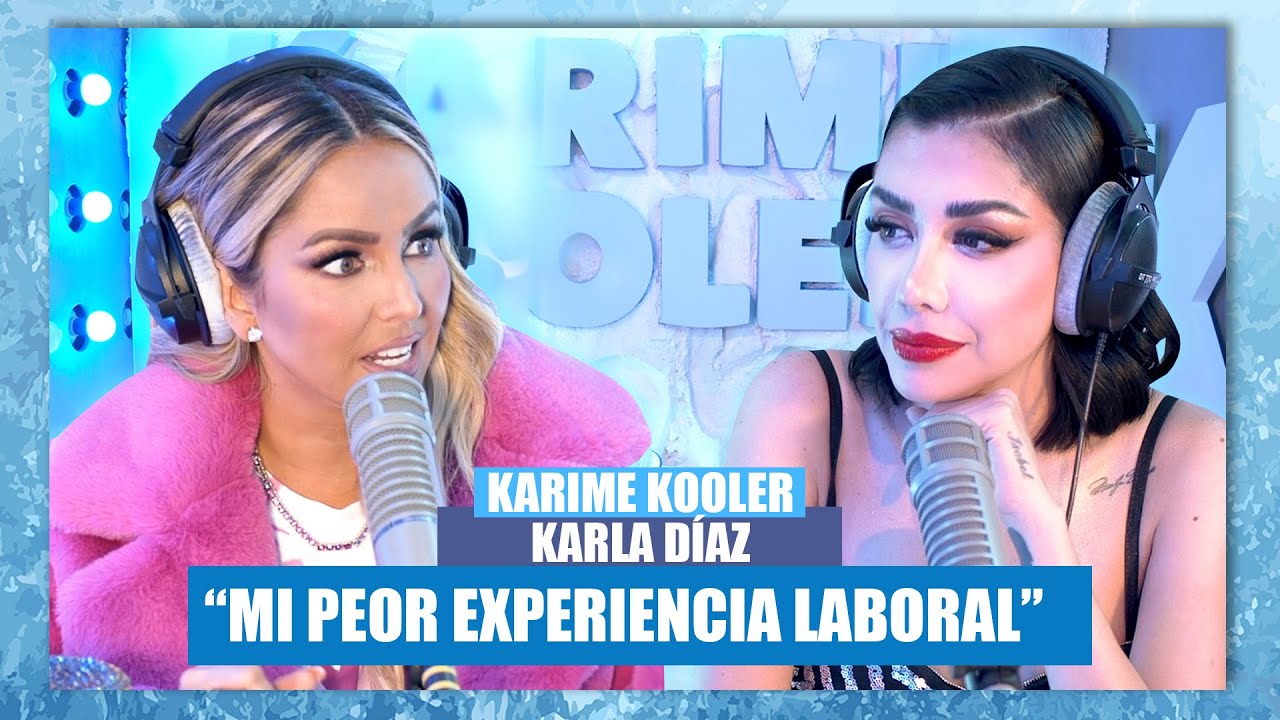 La PEOR EXPERIENCIA de trabajo que tuve: Karla Díaz | Karime Kooler ...