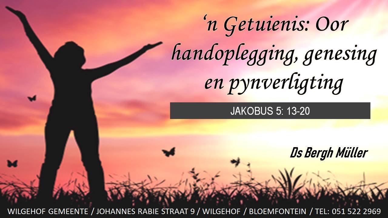 n Getuienis oor handoplegging, genesing en pynverligting - Jakobus 5:13 ...