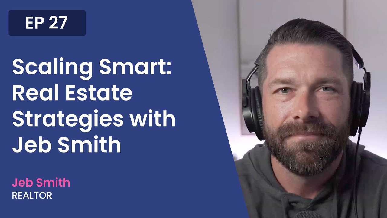 Scaling Smart: Real Estate Strategies with Jeb Smith (Podcast) - YouTube
