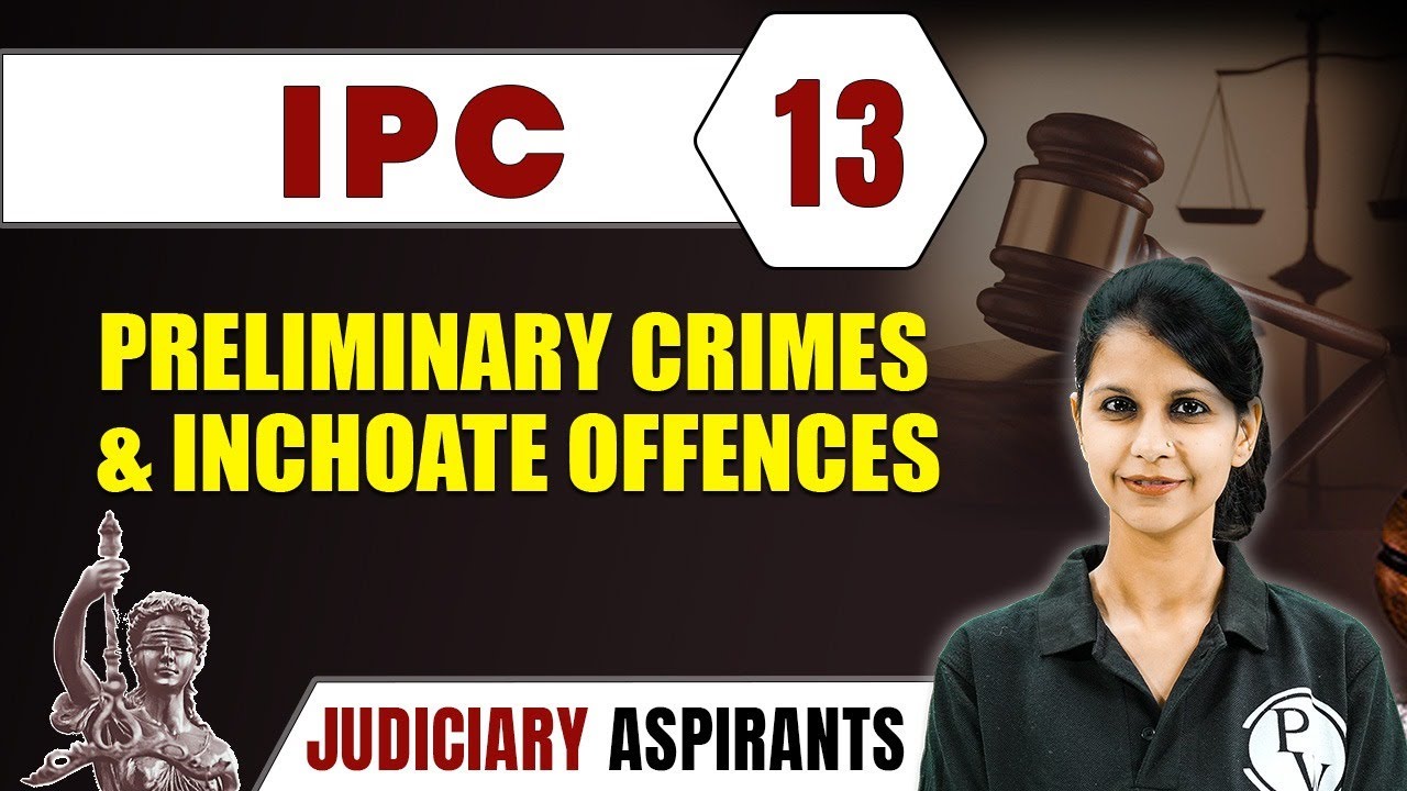 IPC 13 | Preliminary Crimes & Inchoate Offences | Major Law | Judiciary ...
