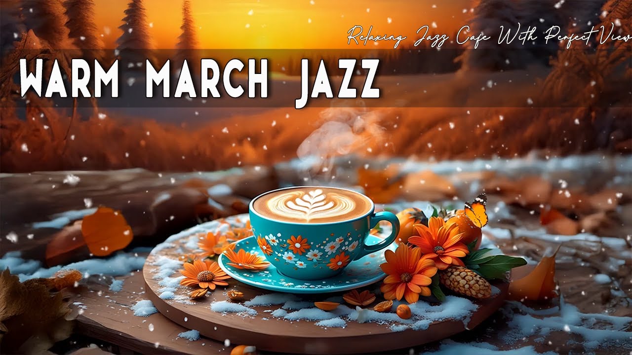 Warm March Jazz Music & 4K Cozy Coffee Shop Ambience☕ Background Music ...