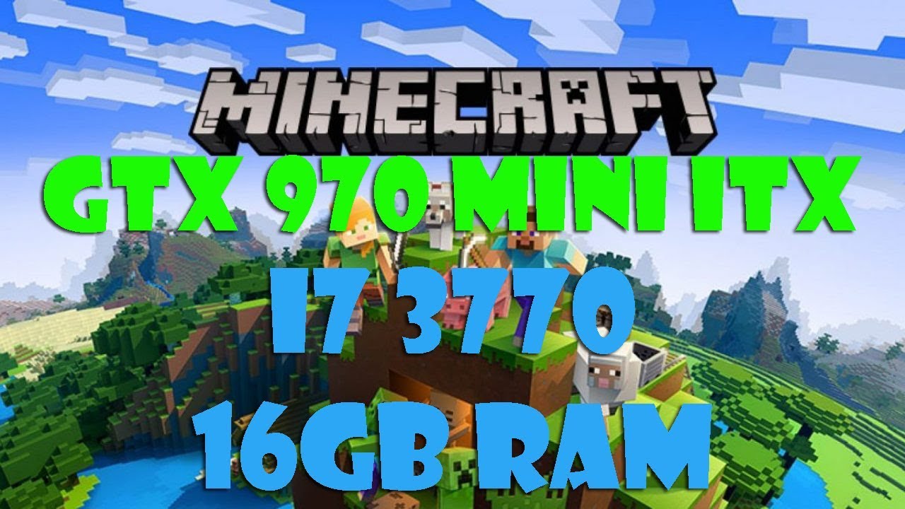 minecraft Ultra i7-3770/GTX 970 Mini ITX/16GB RAM - YouTube