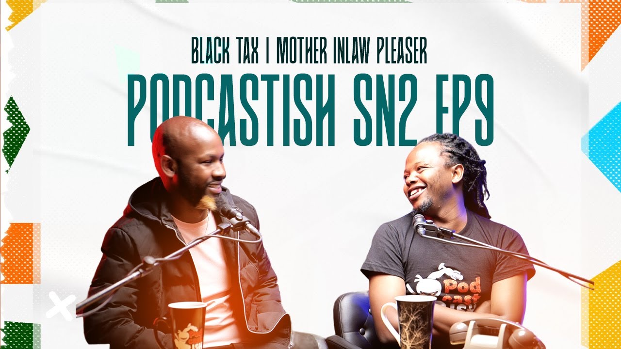 Uko in Love ama Umekaliwa? ,BlackTax, Mother inLaw Pleaser| Podcastish ...