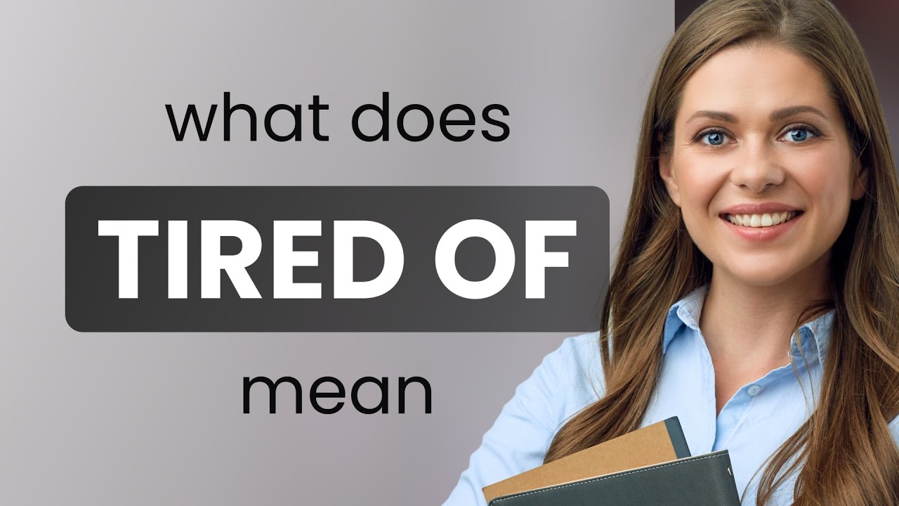 Tired of | TIRED OF definition - YouTube