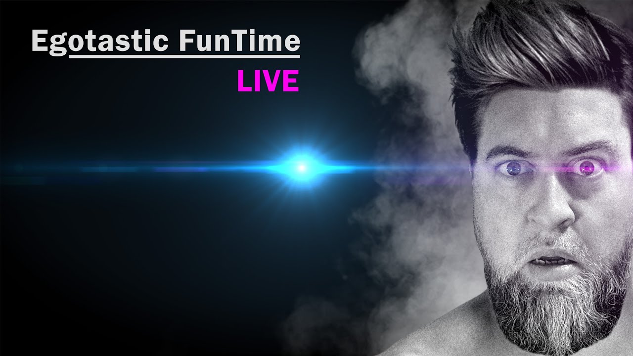 Egotastic FunTime! LIVE - YouTube