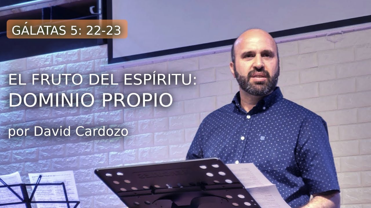 El Fruto del Espíritu: Dominio propio | Gálatas 5:22-23 | David Cardozo ...