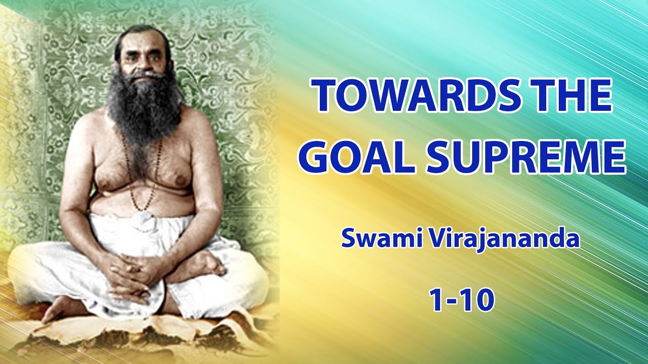TOWARDS THE GOAL SUPREME (1-10) Swami Virajananda - YouTube