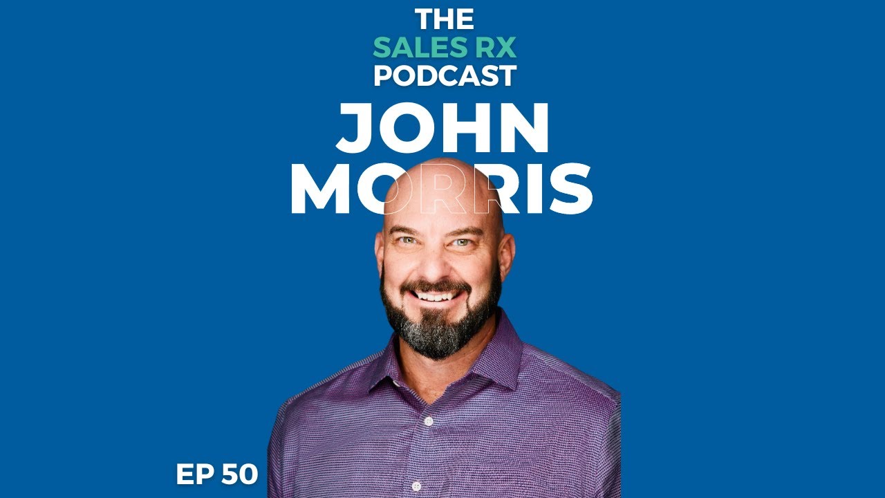 The Sales RX Podcast Episode 50: Building a Personal Brand in Sales with John Morris - YouTube