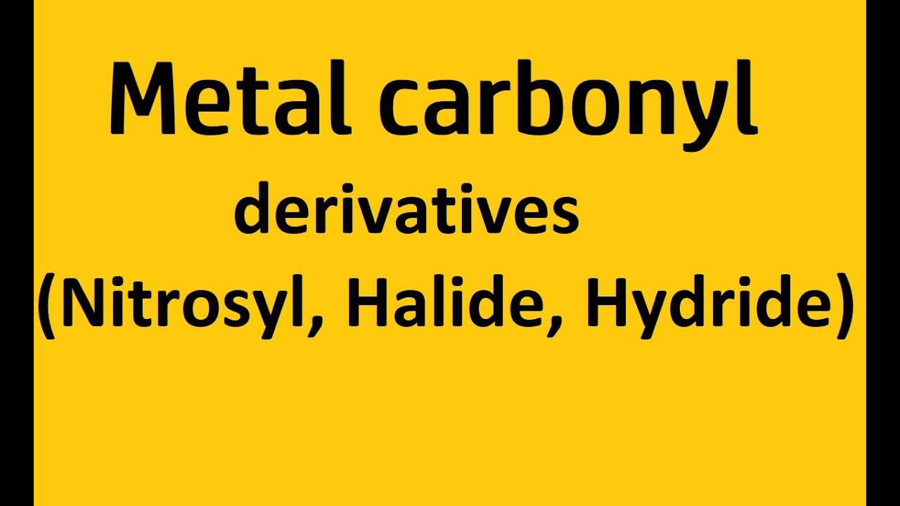 Metal carbonyl derivatives (Nitrosyl, Halide, Hydride) (Part D) - YouTube