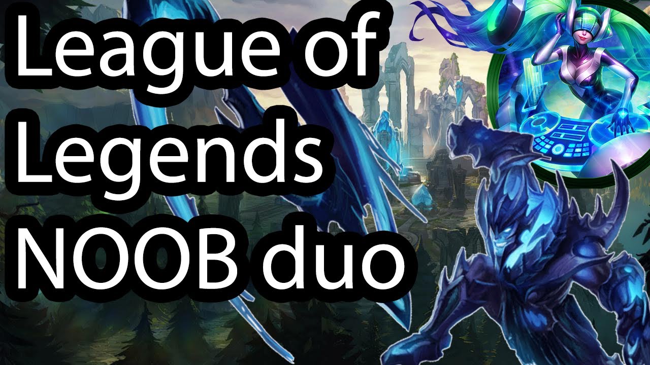 League of Legends NOOB duo - YouTube