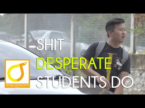 SHIT DESPERATE STUDENTS DO