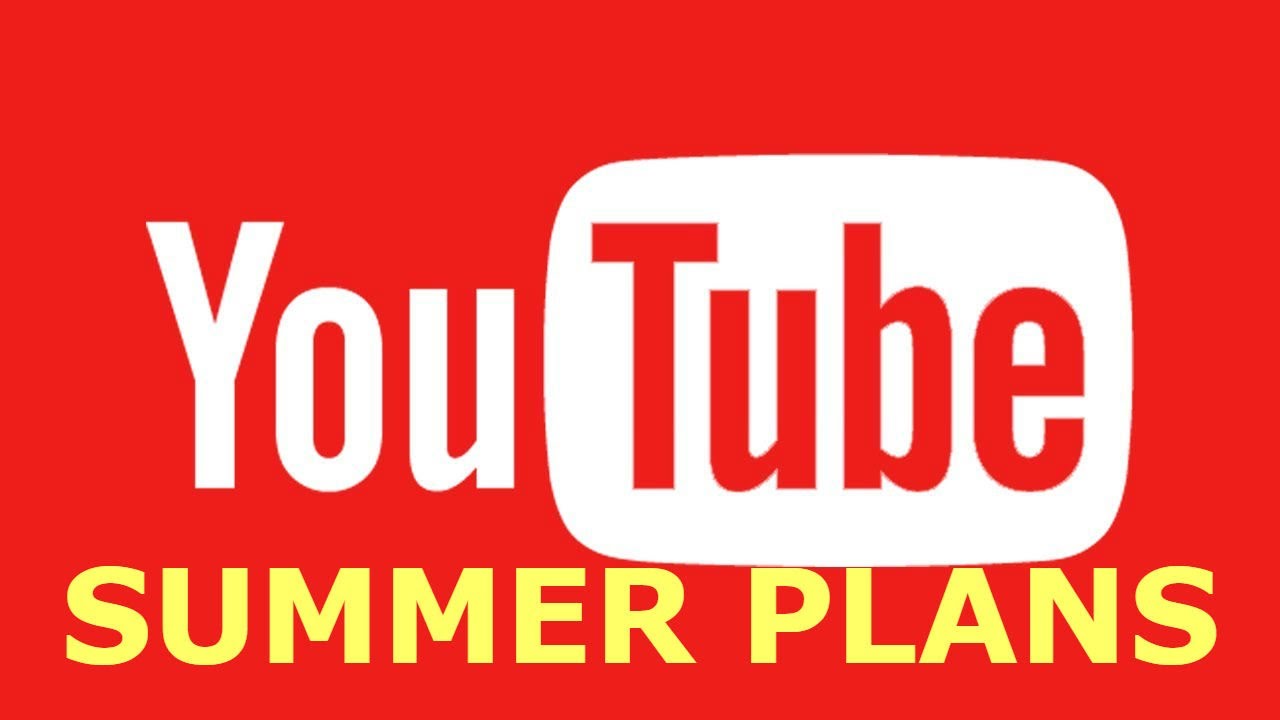 My YouTube Plans For The Summer - YouTube