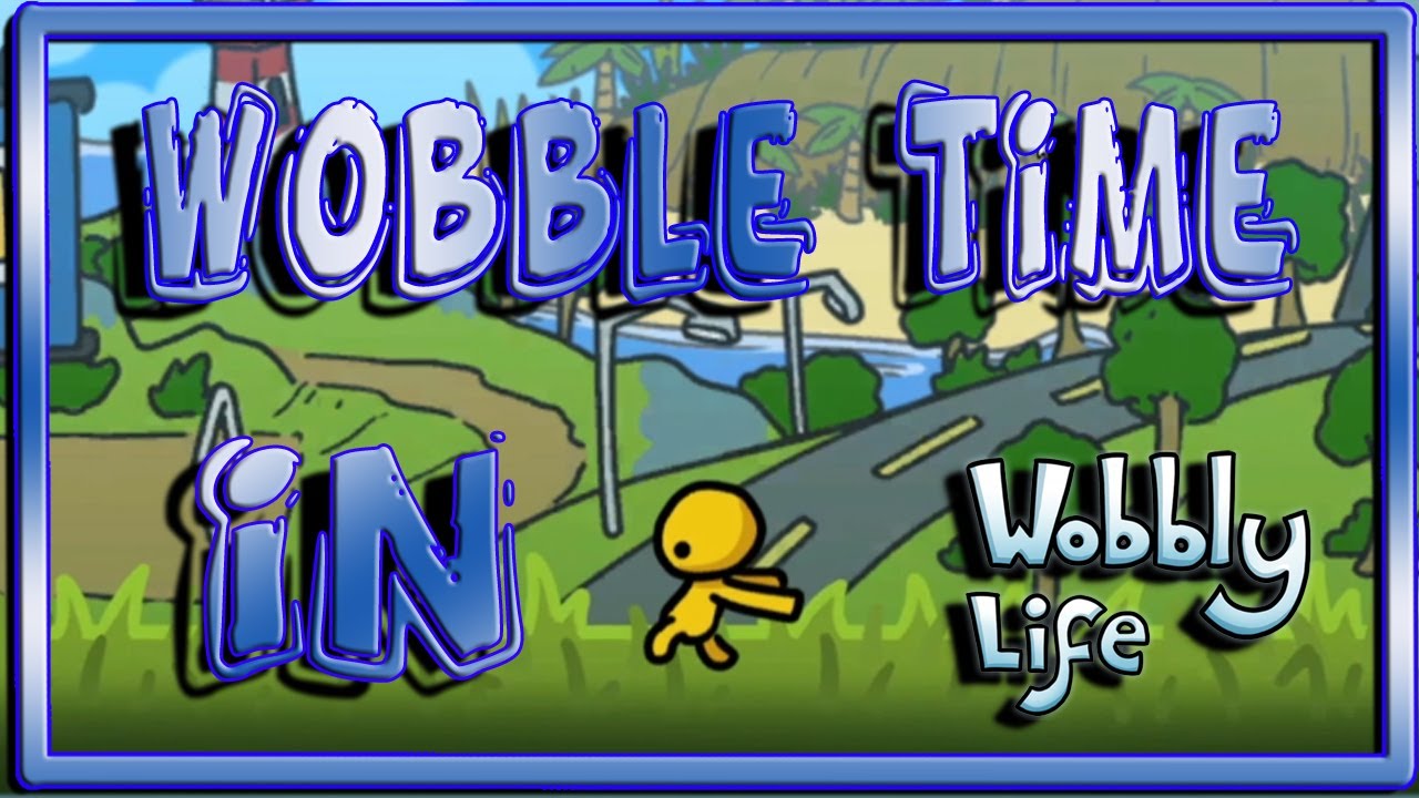 Wobble TIME!! | Wobbly Life | Fun Time #10 - YouTube