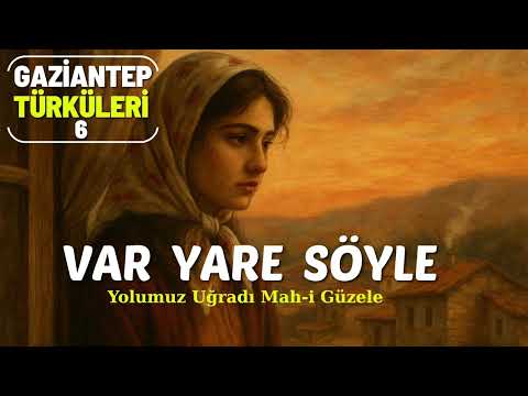 VAR YARE SÖYLE (Gaziantep Türküleri)