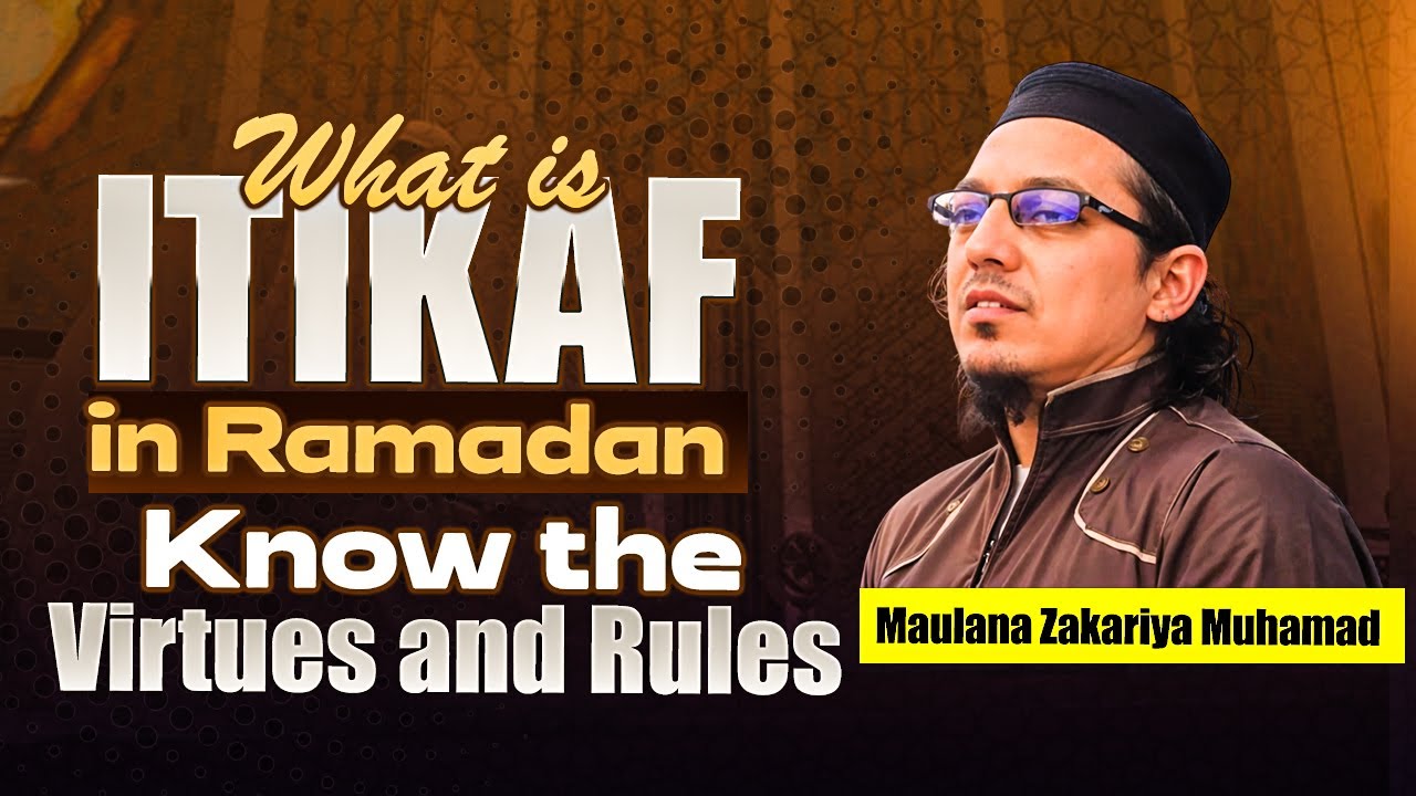What is Itikaf in Ramadan? Virtues & Rules Explained | Maulana Zakariya - YouTube