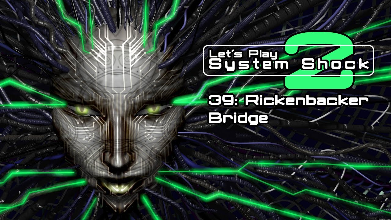 [O.S.A. Class] Let's Play System Shock 2 - 39: Rickenbacker Bridge ...