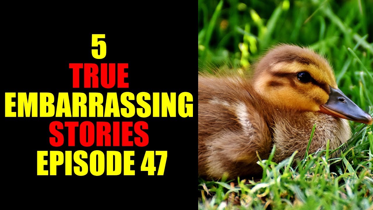 5 TRUE EMBARRASSING STORIES EPISODE 47 - YouTube