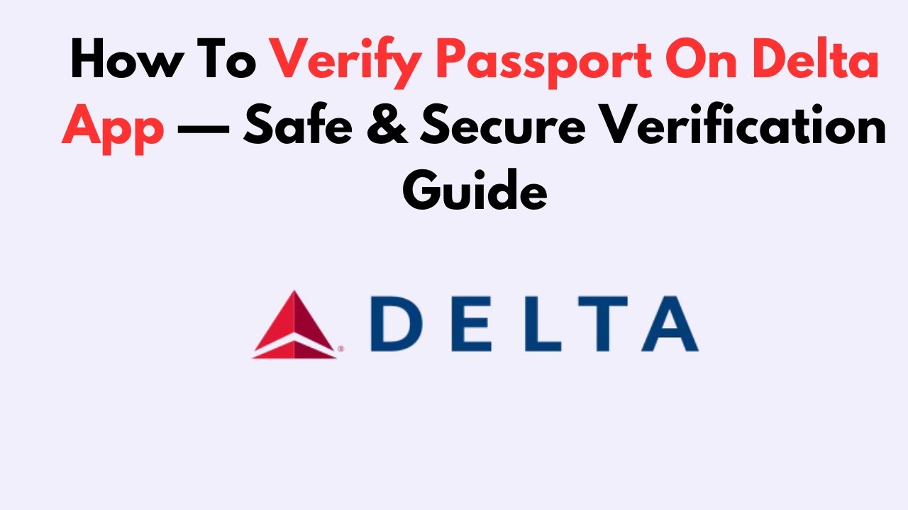 How To Verify Passport On Delta App — Safe & Secure Verification Guide ...